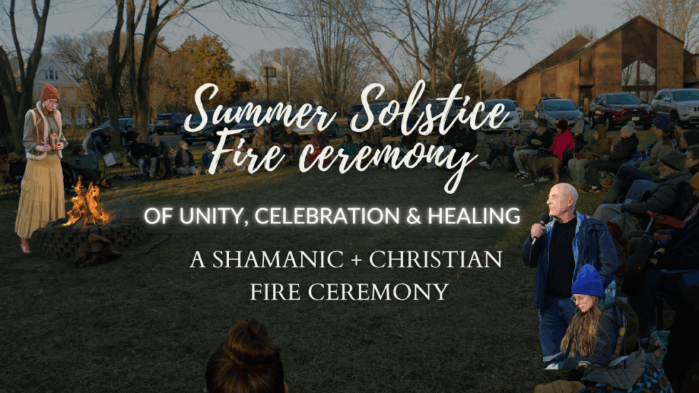 Summer Solstice Fire Ceremony: A Unifying Shamanic + Christian Ceremony ...
